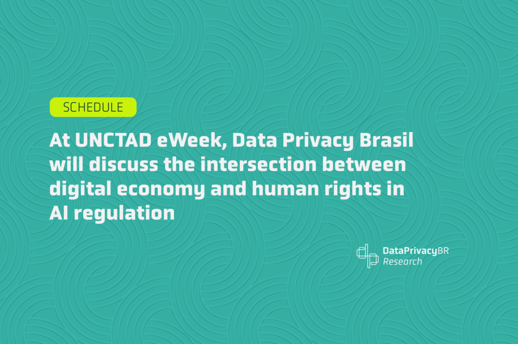 At UNCTAD eWeek, Data Privacy Brasil will discuss the intersection ...